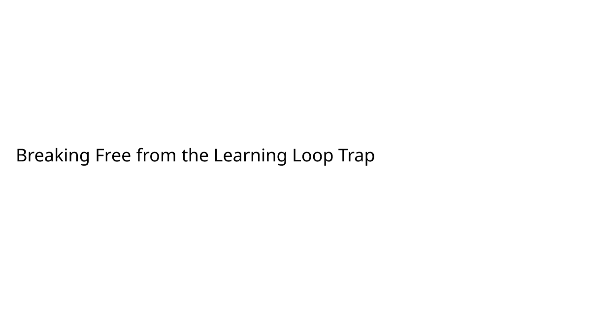 Breaking Free from the Learning Loop Trap | Abner Shang | Abner Shang